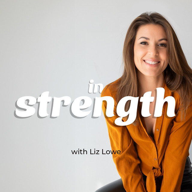 In Strength w/ Liz Lowe | Podcast on Spotify