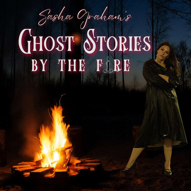 Sasha Graham's Ghost Stories by the Fire | Podcast on Spotify