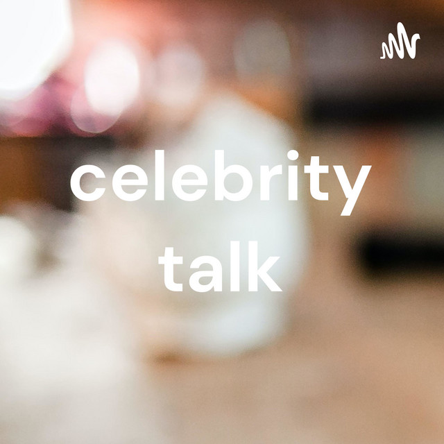 Celebrity Talk Podcast On Spotify