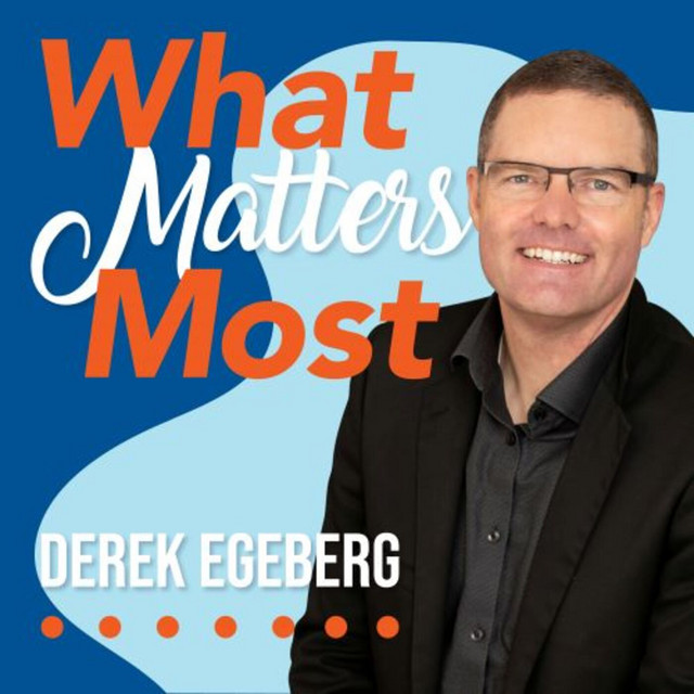 Derek Egeberg What Matters Most | Podcast on Spotify