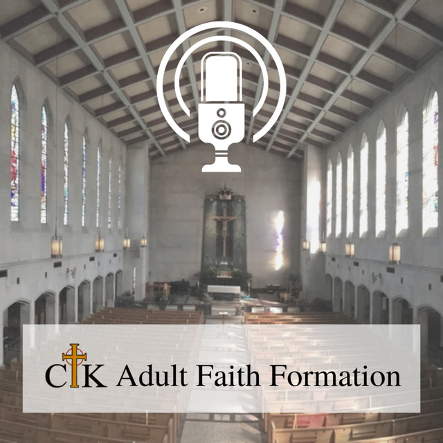 CTK Adult Faith Formation | Podcast on Spotify