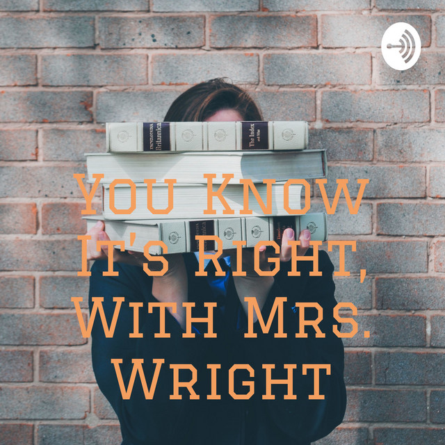 You Know It's Right, With Mrs. Wright | Podcast on Spotify