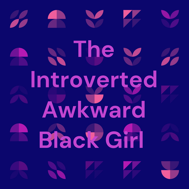 The Introverted Awkward Black Girl | Podcast on Spotify