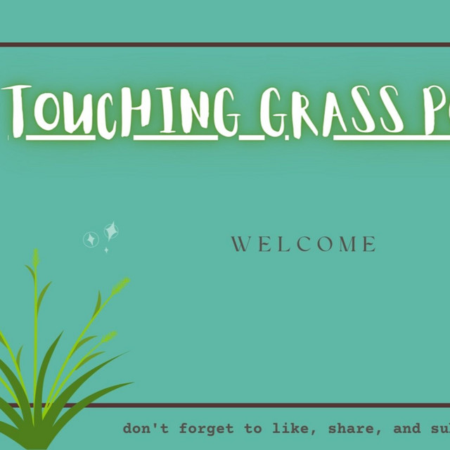 touching grass podcast | Podcast on Spotify