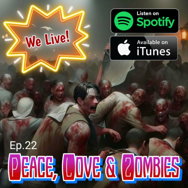 E22 - Peace, Love & Zombies - We Live! | Podcast on Spotify