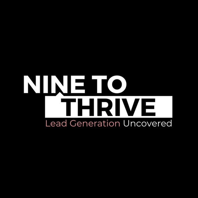 Nine to Thrive - Lead Generation Uncovered | Podcast on Spotify