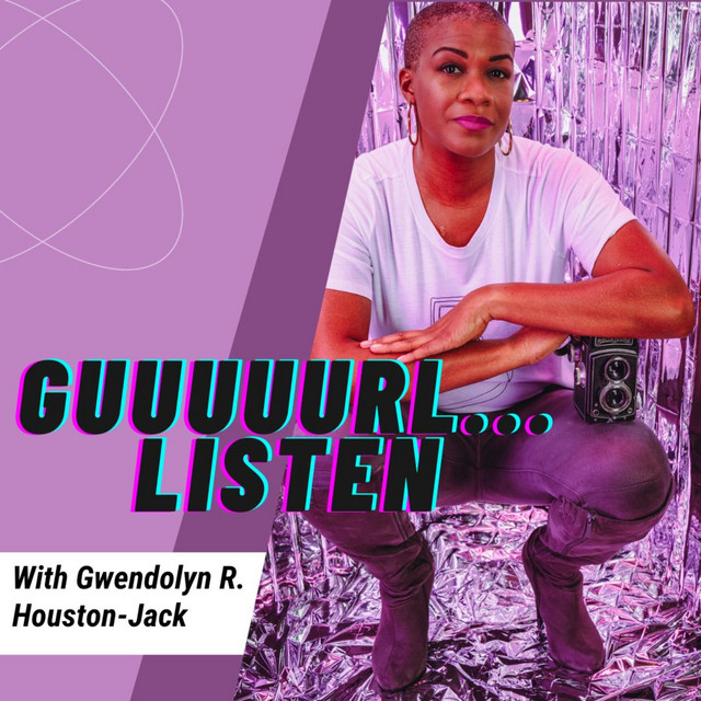 Guuuuurl....Listen | Podcast on Spotify