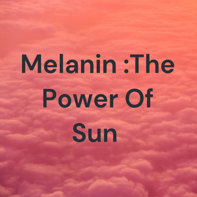 Melanin :The Power Of Sun | Podcast on Spotify