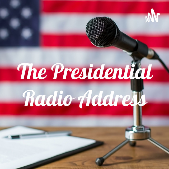 The Presidential Radio Address | Podcast on Spotify