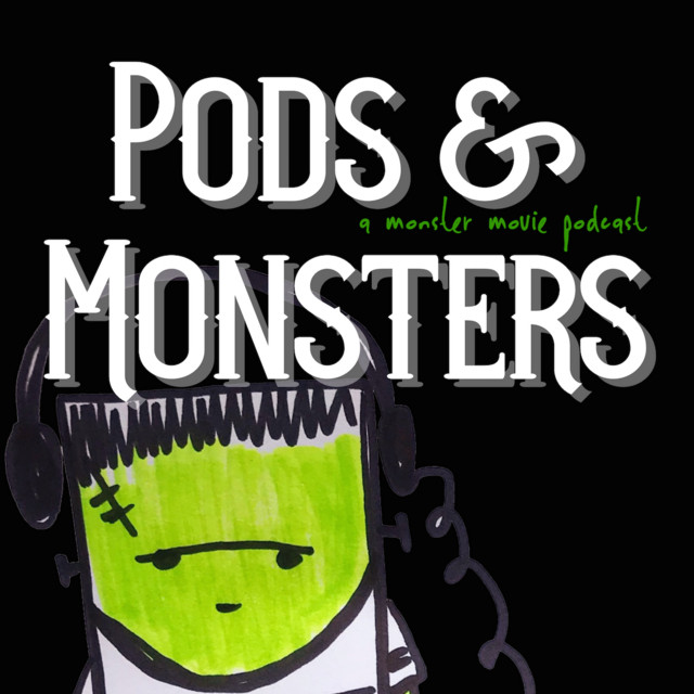 Pods and Monsters: A Monster Movie Podcast | Podcast on Spotify