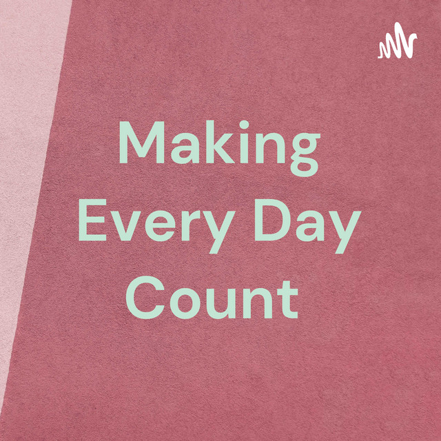 Making Every Day Count | Podcast on Spotify