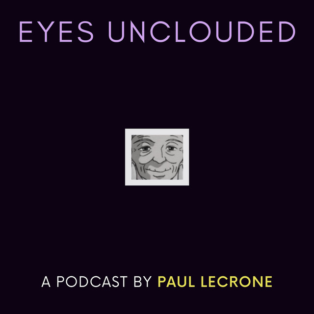 Eyes Unclouded with Paul LeCrone | Podcast on Spotify