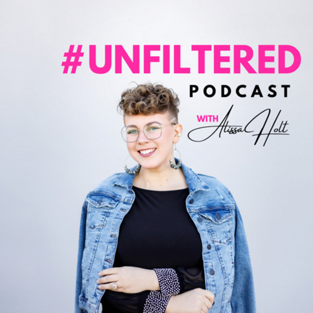#Unfiltered with Alissa Holt | Podcast on Spotify