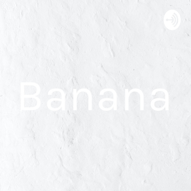 Banana | Podcast on Spotify