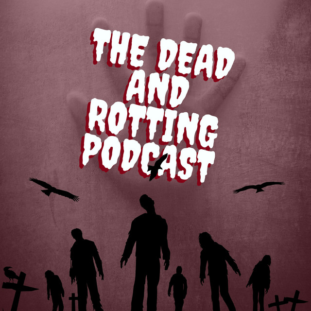 The Dead and Rotting Podcast | Podcast on Spotify