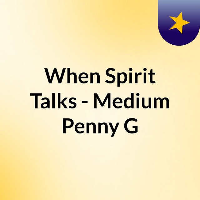 When Spirit Talks - Medium Penny G | Podcast on Spotify