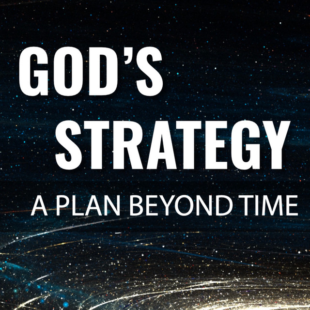 God’s Strategy – A Plan Beyond Time | Podcast on Spotify