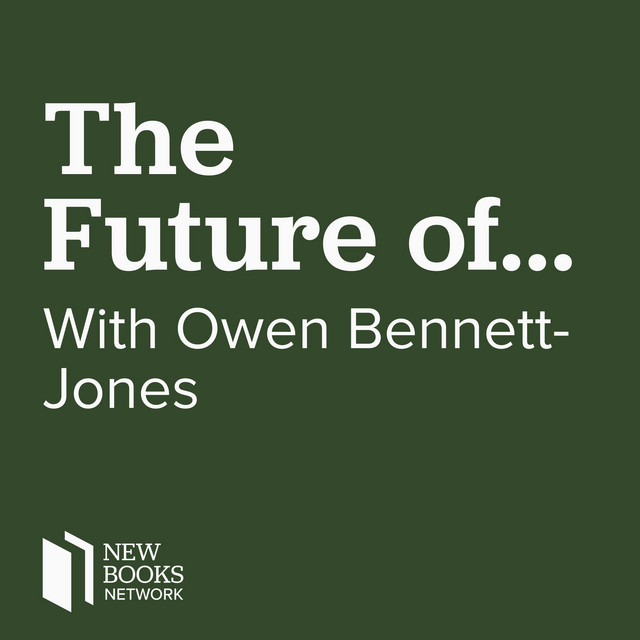 The Future of . . . with Owen Bennett-Jones | Podcast on Spotify