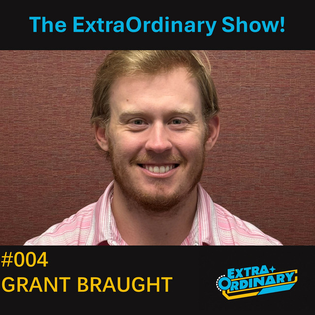 #004 Grant Braught - The ExtraOrdinary Show! | Podcast on Spotify