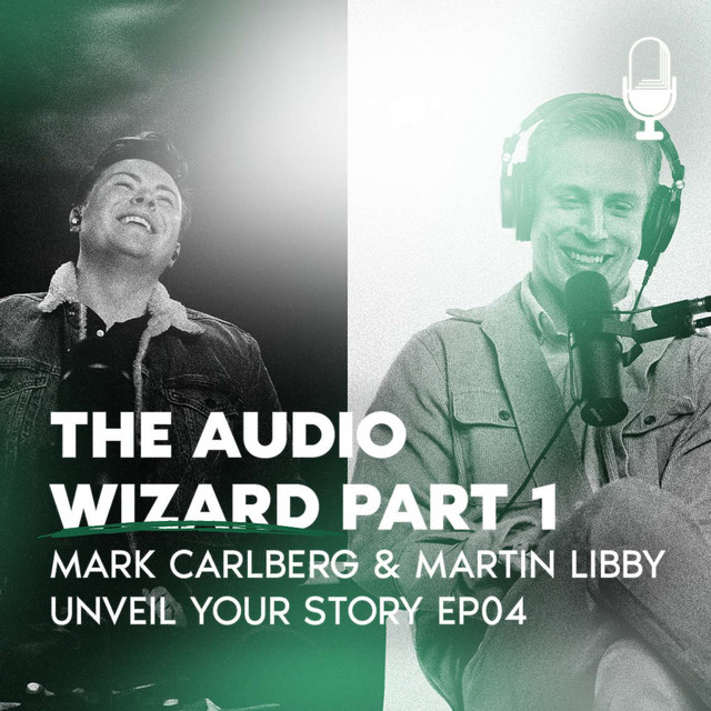 The Audio Wizard. Mark Carlberg & Martin Libby - Unveil Your Story EP04 ...