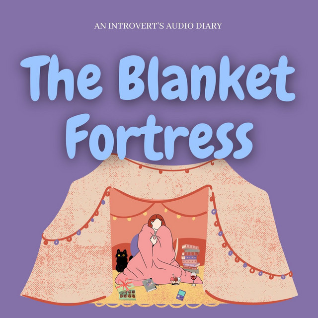 The Blanket Fortress (An Introvert’s Audio Diary) | Podcast on Spotify