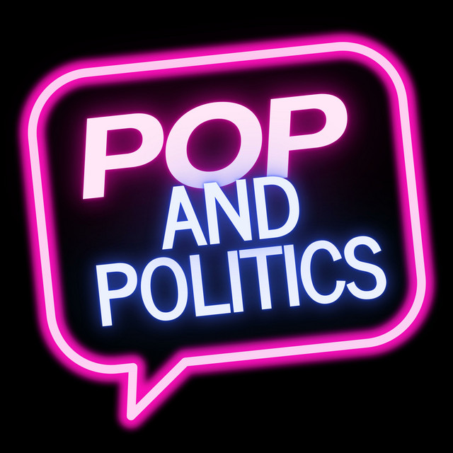 Pop and Politics | Podcast on Spotify
