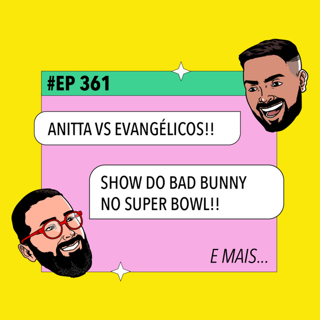 #361 Anitta x Evangélicos + Bad Bunny no Super Bowl e mais! - Me conte ...