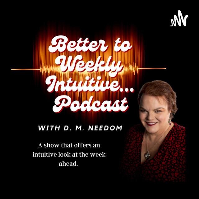 Better To Weekly Intuitive... with D. M. Needom Podcast | Podcast on ...