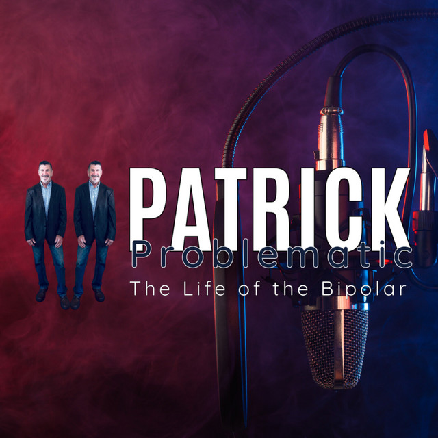 Patrick Problematic. The Life of the Bipolar | Podcast on Spotify