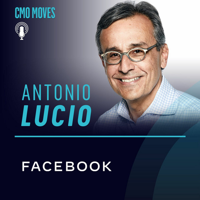 Antonio Lucio, Global CMO of Facebook – Inclusive Leadership Through ...