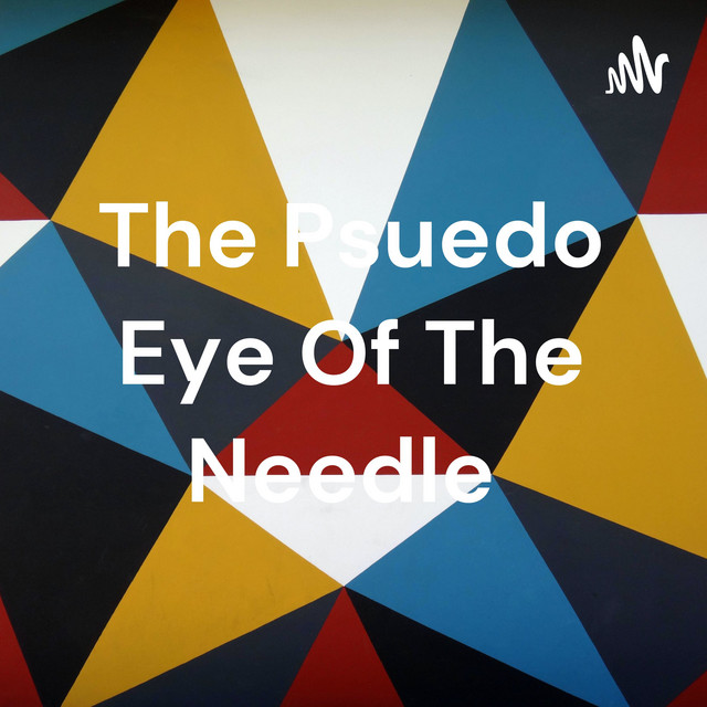 The Psuedo Eye Of The Needle | Podcast on Spotify