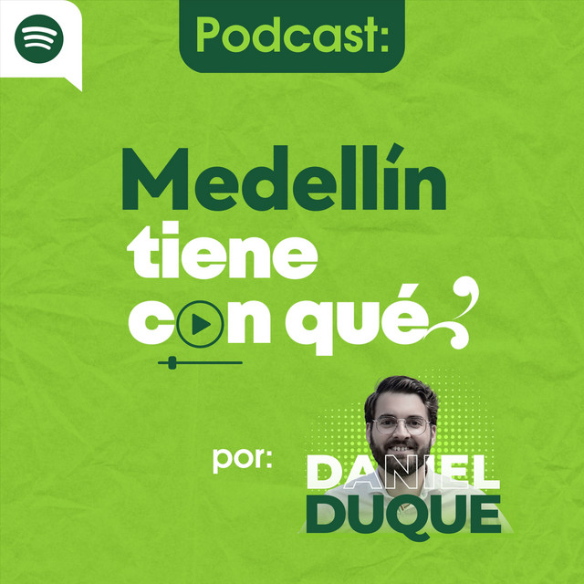 Medellín tiene con qué Por: Daniel Duque | Podcast on Spotify