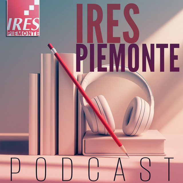 IRES Piemonte podcast. Comprendere il presente per costruire il futuro ...