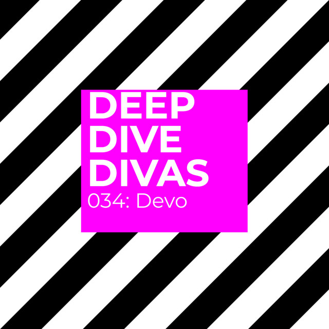 034: Devo - Deep Dive Divas | Podcast on Spotify