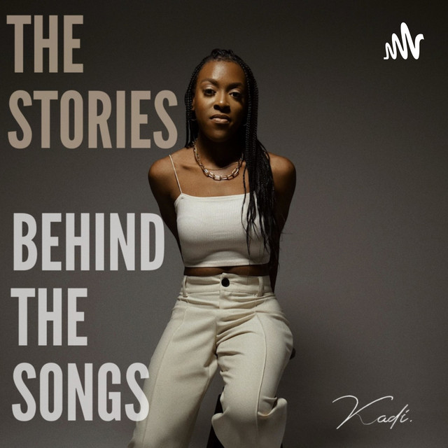 Kadi: The Stories Behind The Songs | Podcast on Spotify