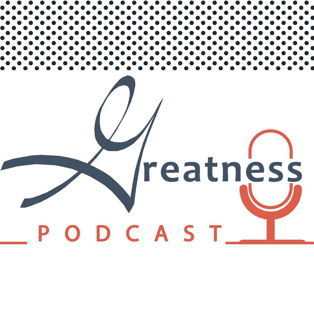 Greatness Podcast | Podcast on Spotify