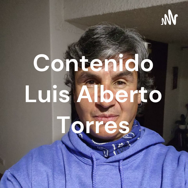 Contenido Luis Alberto Torres | Podcast on Spotify