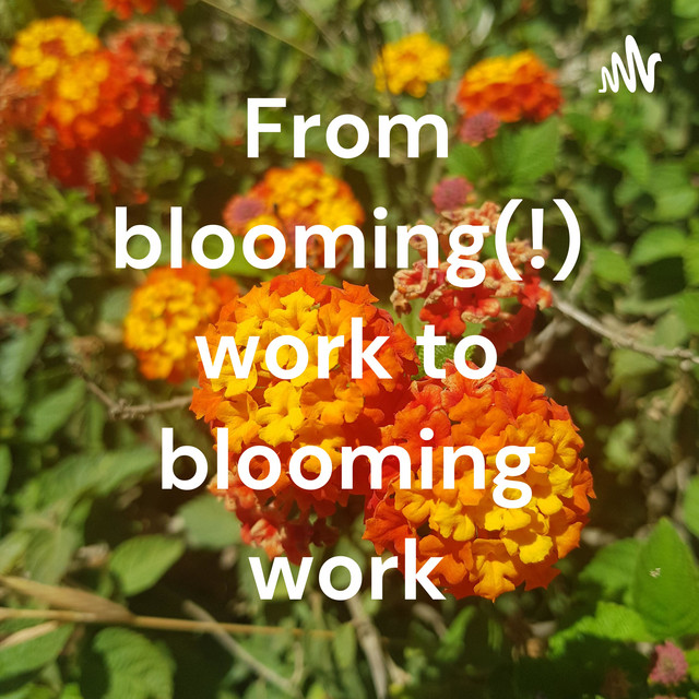 From blooming 😡 work to blooming work 🌻 | Podcast on Spotify