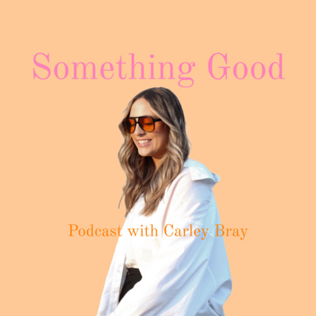 Something Good with Carley | Podcast on Spotify