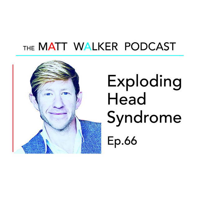 #66 - Exploding Head Syndrome - The Matt Walker Podcast | Podcast on ...