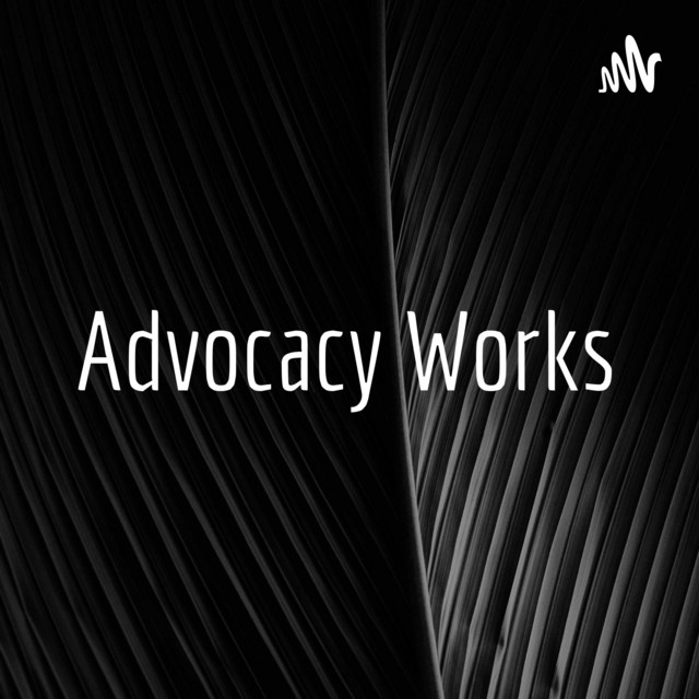 Advocacy Works | Podcast on Spotify