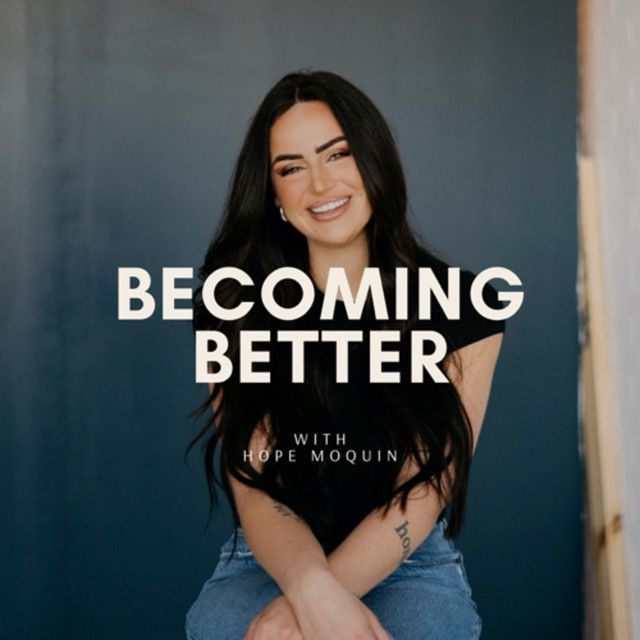 Becoming Better with Hope Moquin | Podcast on Spotify