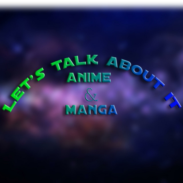 Let's Talk About It: Anime & Manga | Podcast on Spotify