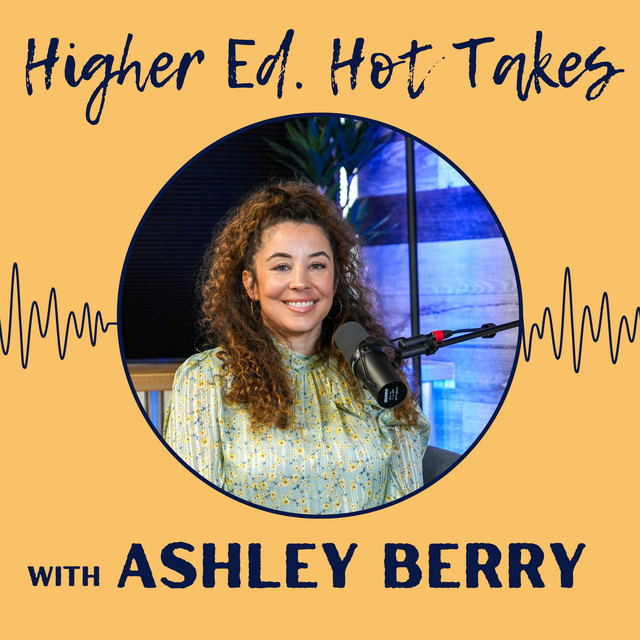 Higher Ed Hot Takes | Podcast on Spotify