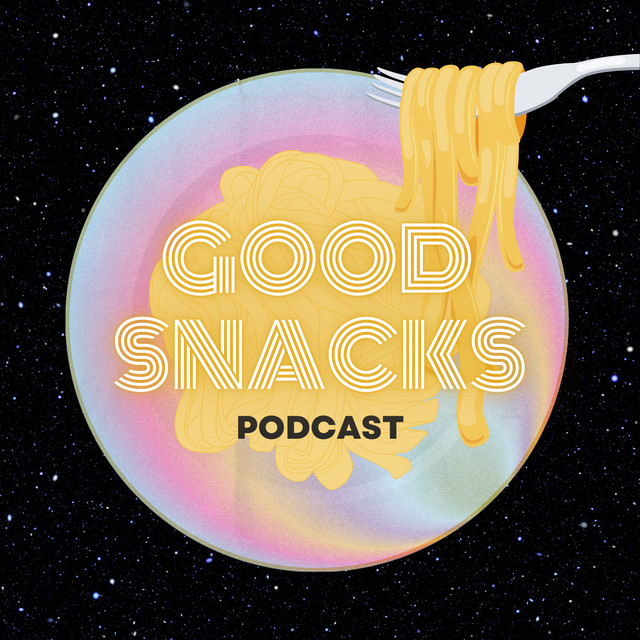Good Snacks | Podcast on Spotify