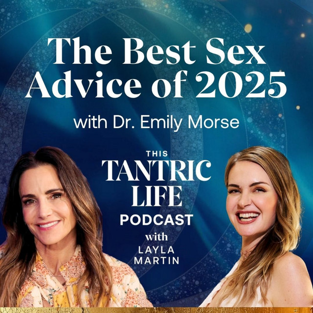 The Best Sex Advice of 2025 with Dr. Emily Morse | 61 - This Tantric ...