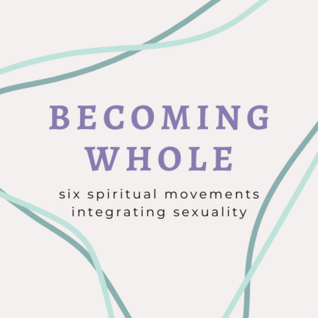 Becoming Whole: Six Spiritual Movements | Podcast on Spotify