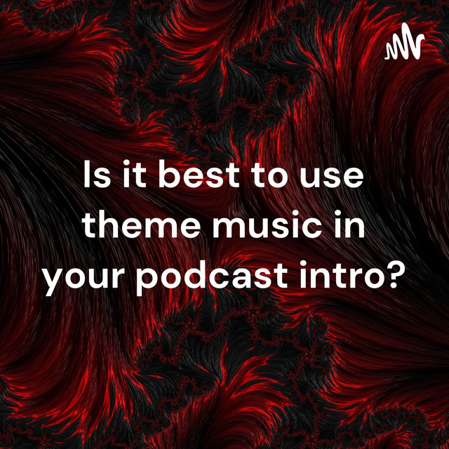 Is it best to use theme music in your podcast intro? | Podcast on Spotify