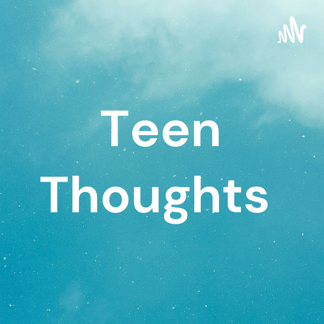 Teen Thoughts | Podcast on Spotify