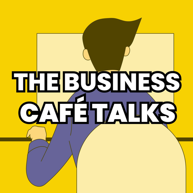 The Business Café Talks | Podcast on Spotify